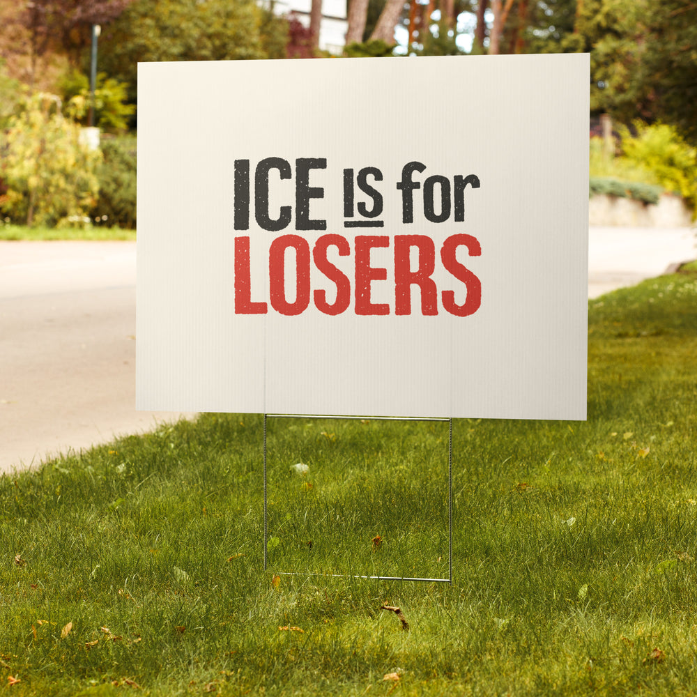 ICE is for Losers Yard Sign